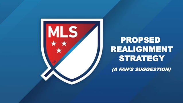 Major League Soccer 30 Team Realignment Proposal | PPT