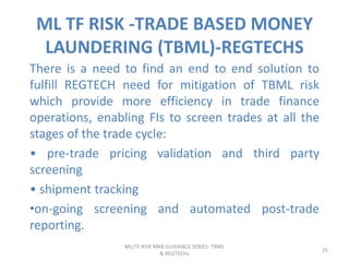 MKB- ML TF Risk Series- Guidance & Awareness on TBML & REGTECH | PPTX