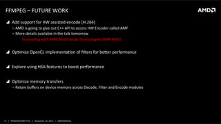 MM-4092, Optimizing FFMPEG and Handbrake Using OpenCL and Other AMD HW Capabilities, by Srikanth ...