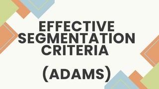Effective Segmentation Criteria (ADAMS)) | PPT
