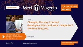 Nenad Andrakovic - Changing the way frontend developers think and work - Magento 2 frontend ...