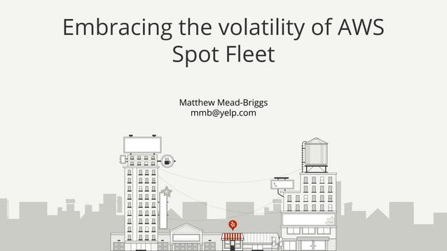 Embracing the volatility of AWS Spot Fleet | PPT