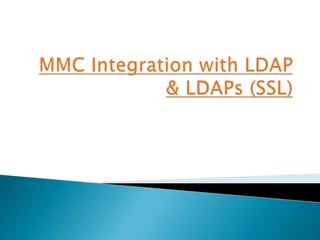 MMC Integration with LDAP and LDAP PS(SSL) | PPTX