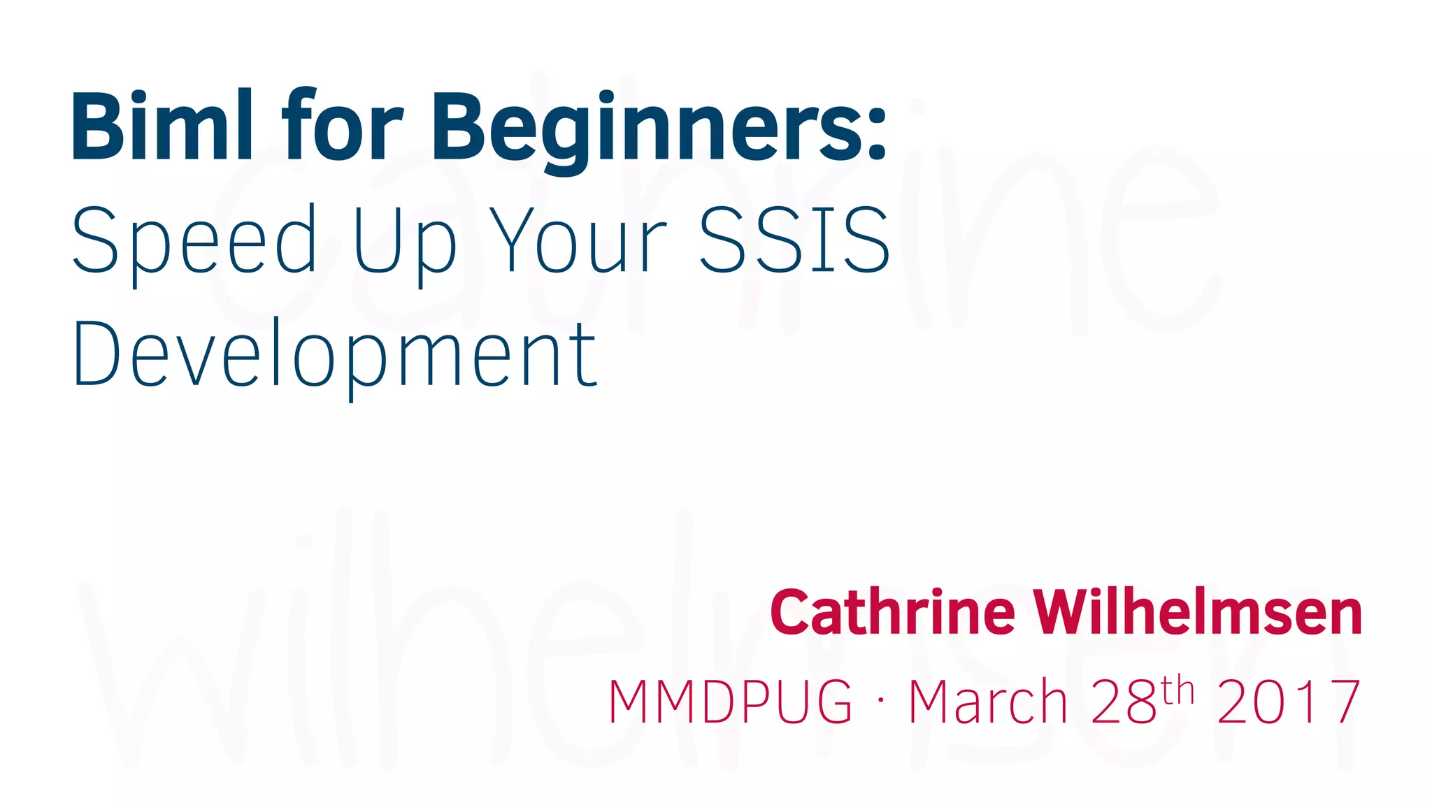 Biml for Beginners: Speed up your SSIS development (Malta Microsoft Data Platform User Group ...