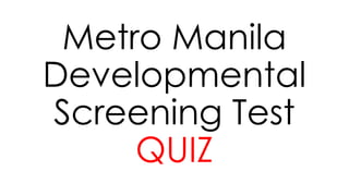 Metro Manila Developmental Screening Test Quiz | PPT