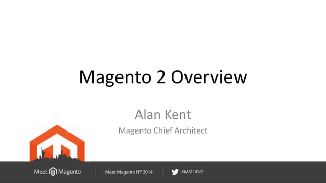 Magento 2 overview. Alan Kent | PPT