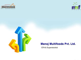 Manoj Multifoods - CFA & Superstockist | PPTX