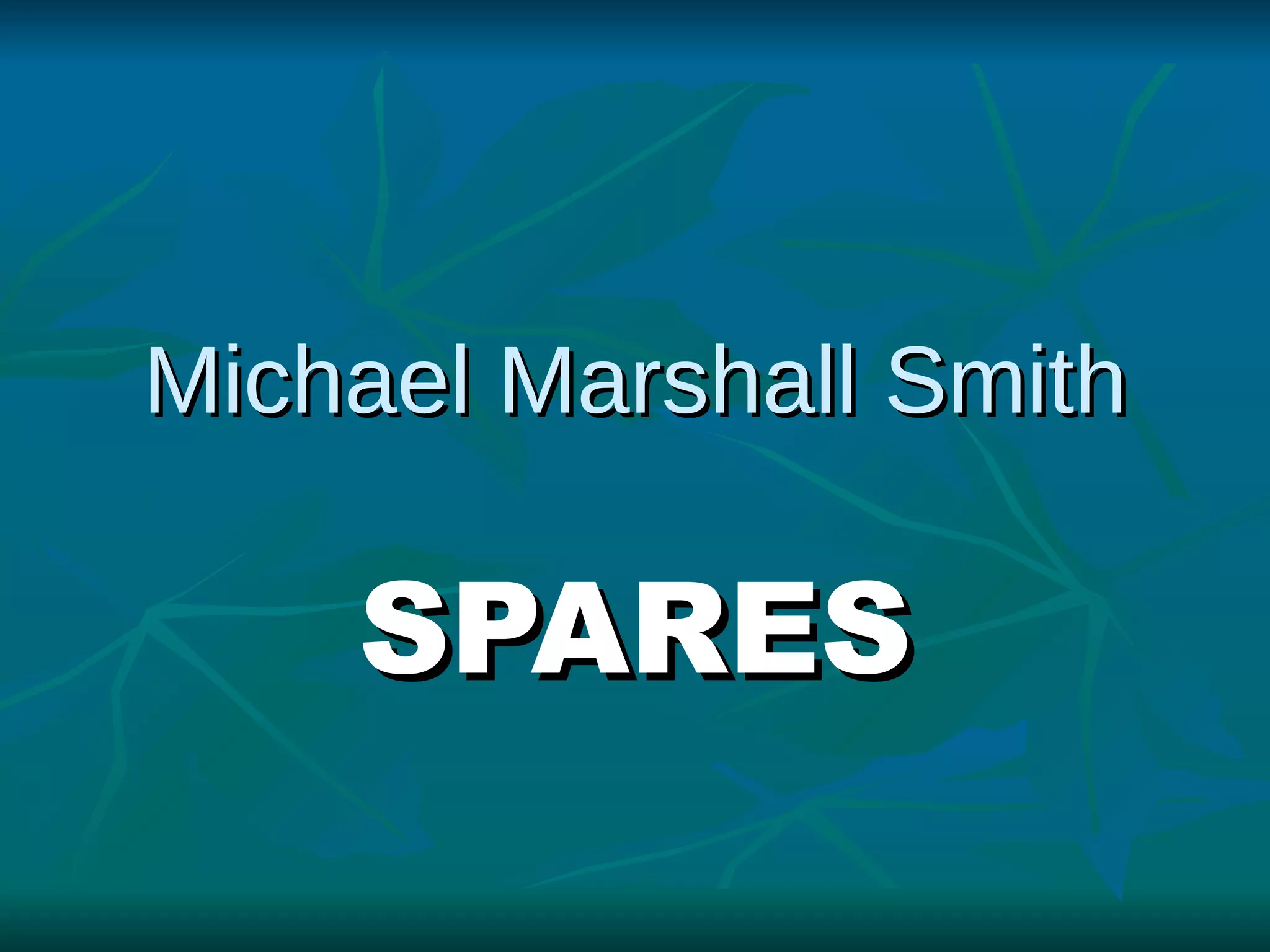 Michael Marshall Smith: Spares | PPT