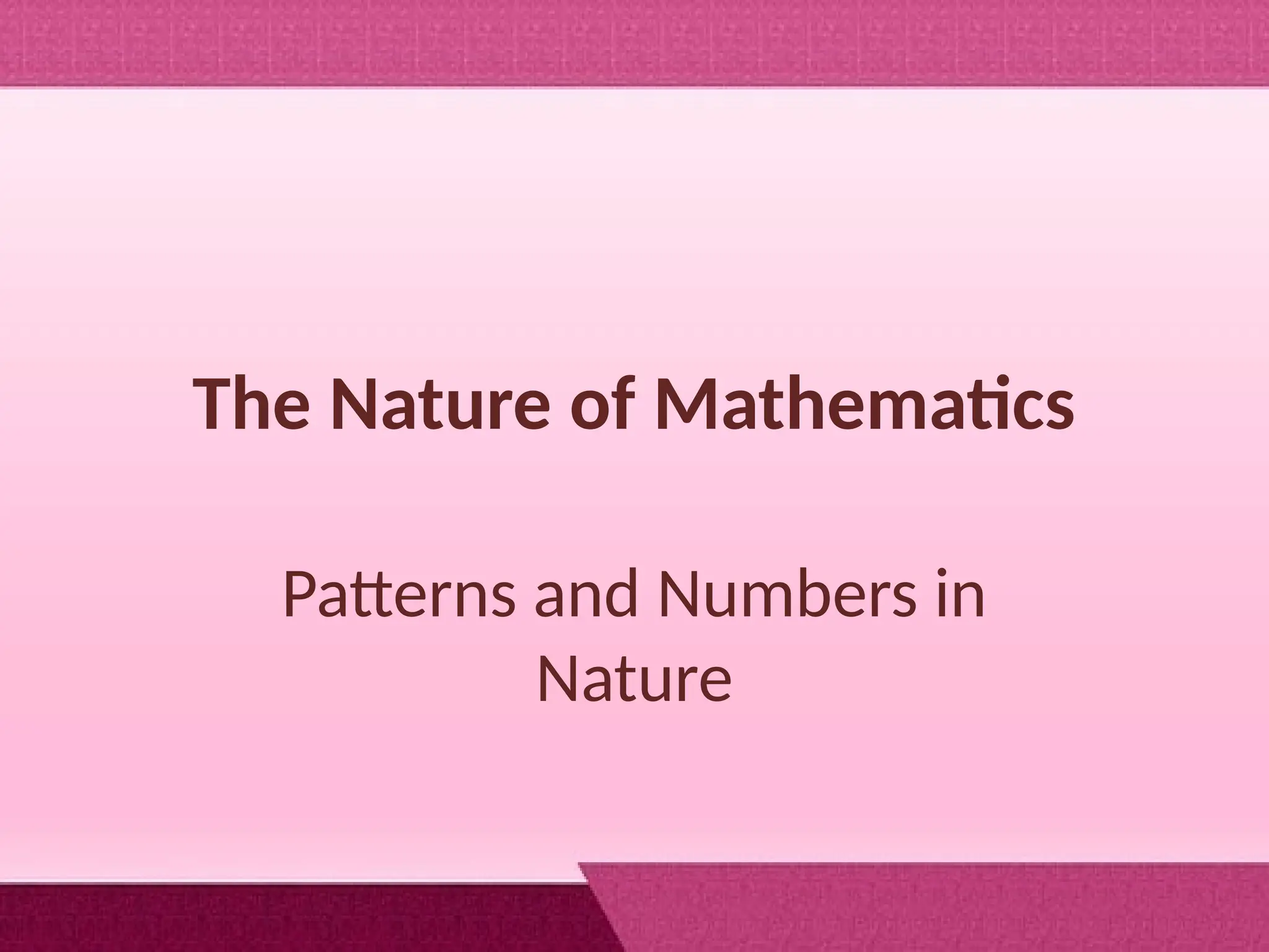 MMW lesson1: the nature of mathematics - patterns and numbers in nature.pptx