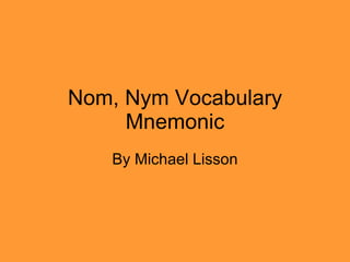 Nom-, Nym Mnemonics | PPT