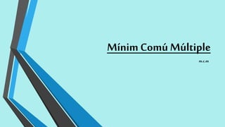 Mínim comú múltiple | PPT
