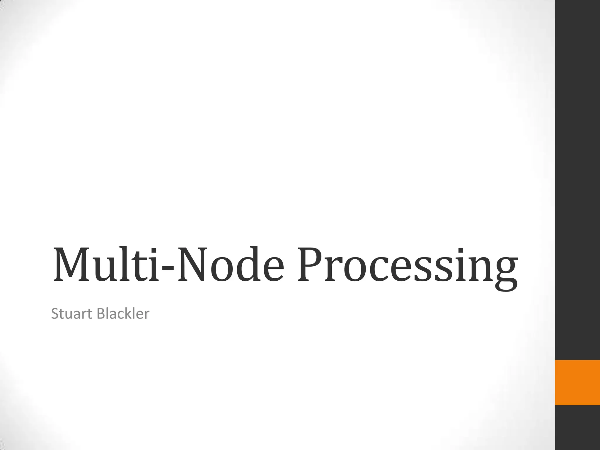 Multi-Node Processing | PPT Multi-Node Processing | PPT