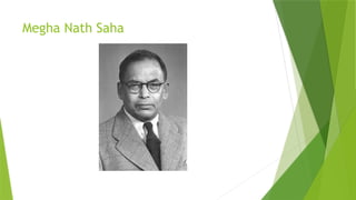 Introducing a scientist :- M.N Saha.pptx