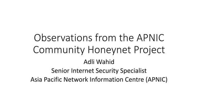 MNSEC 2018 - Observations from the APNIC Community Honeynet Project | PPT