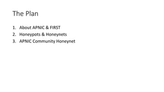 MNSEC 2018 - Observations from the APNIC Community Honeynet Project | PPT