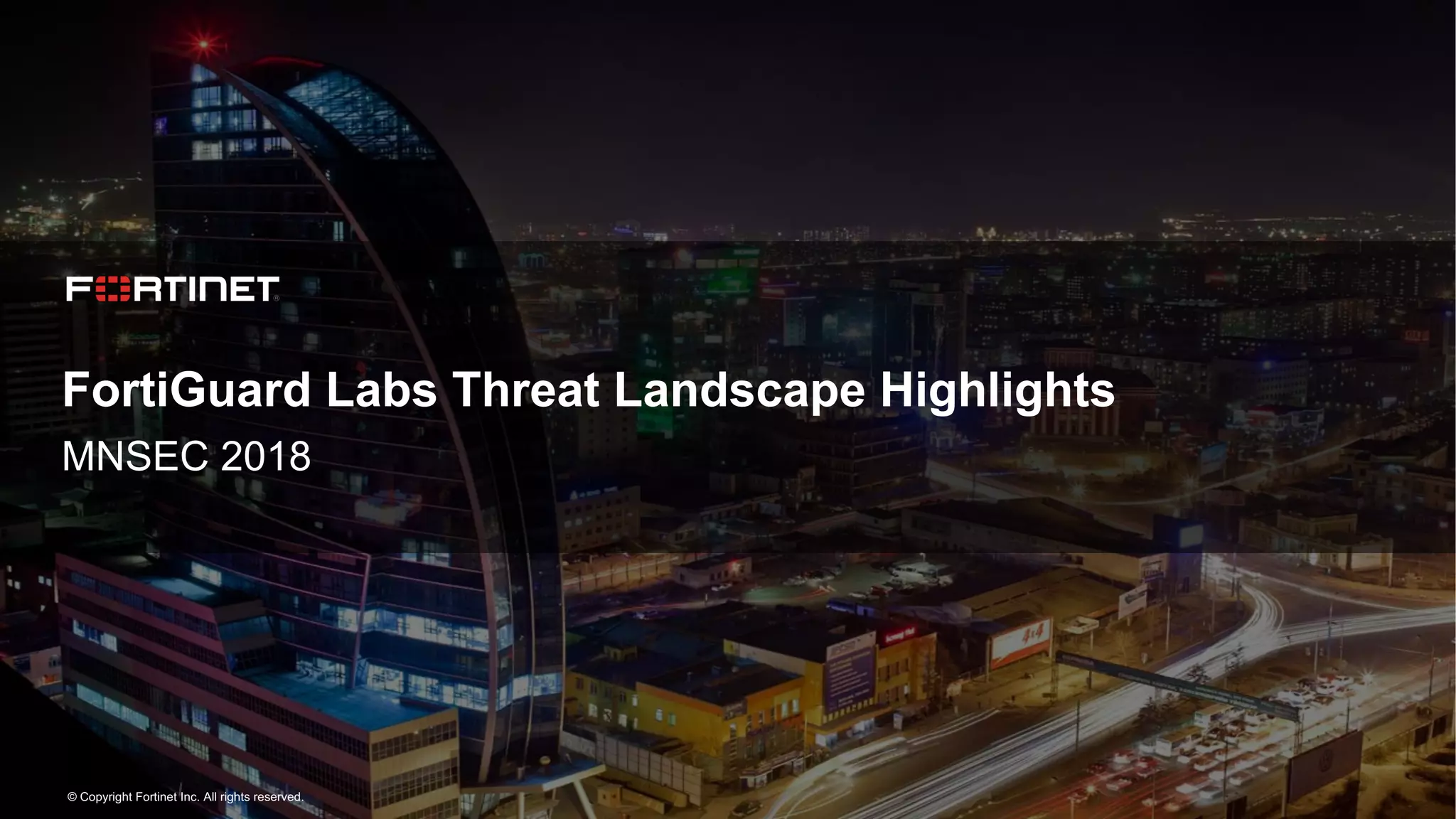 MNSEC 2018- FortiGuard Lab’s Threat Landscape Highlights | PPT