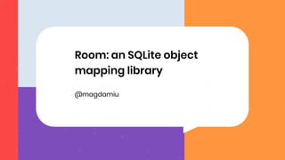 MobiConf 2018 | Room: an SQLite object mapping library | PPT