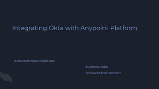 Integrating Okta with Anypoint Platform for a mobile security use case | PPT