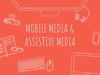 Mobile media-assistive-media | PPTX