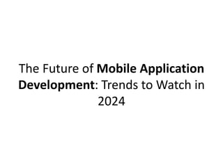 Mobile Application Development Trends 2024 | PPTX