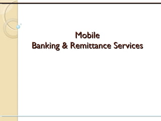 Mobile Banking & Remittance Services | PPT