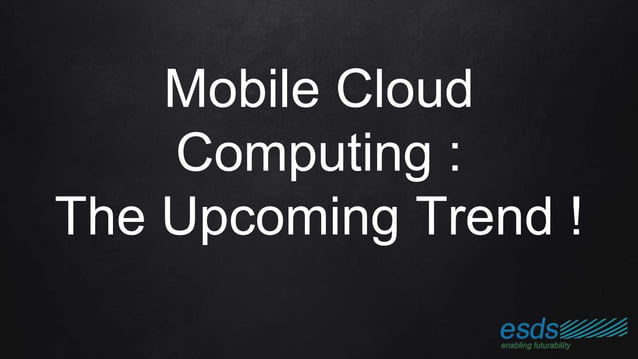 Mobile Cloud Computing : The Upcoming Trend ! | PPT Mobile Cloud Computing : The Upcoming Trend ! | PPT