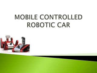 Mobile controlled robotic car | PPTX | Radio Control | Hobbies & Interests