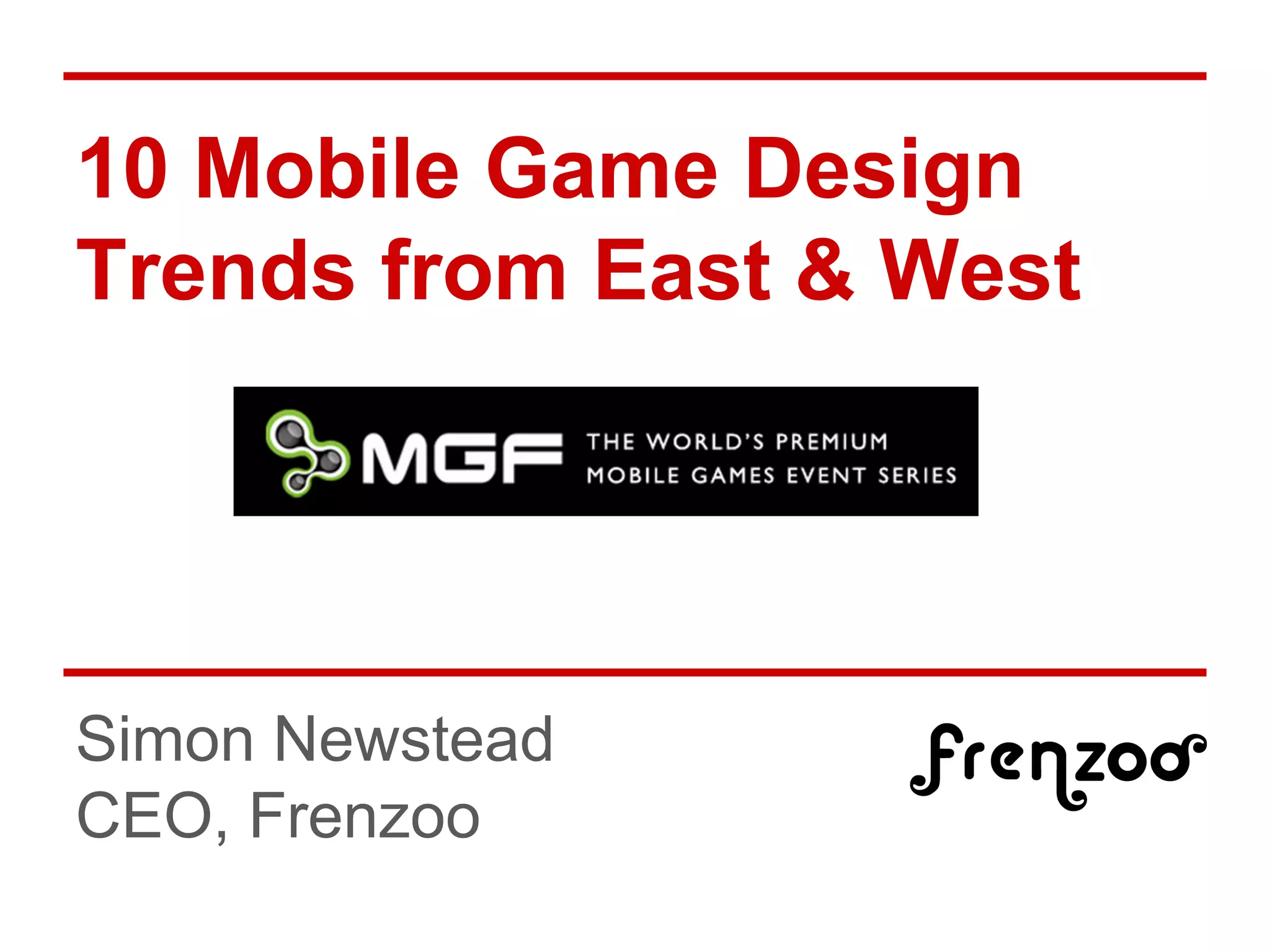Mobile game design trends from east and west mgf - simon newstead | PPT