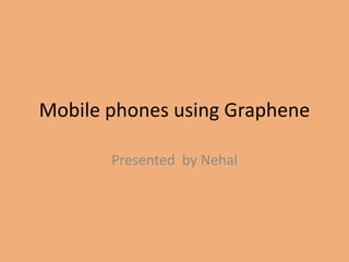 Mobile phones using graphene | PPTX