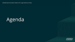 Mobile Synchronization Patterns for Large Volumes of Data | PPTX