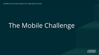 Mobile Synchronization Patterns for Large Volumes of Data | PPTX