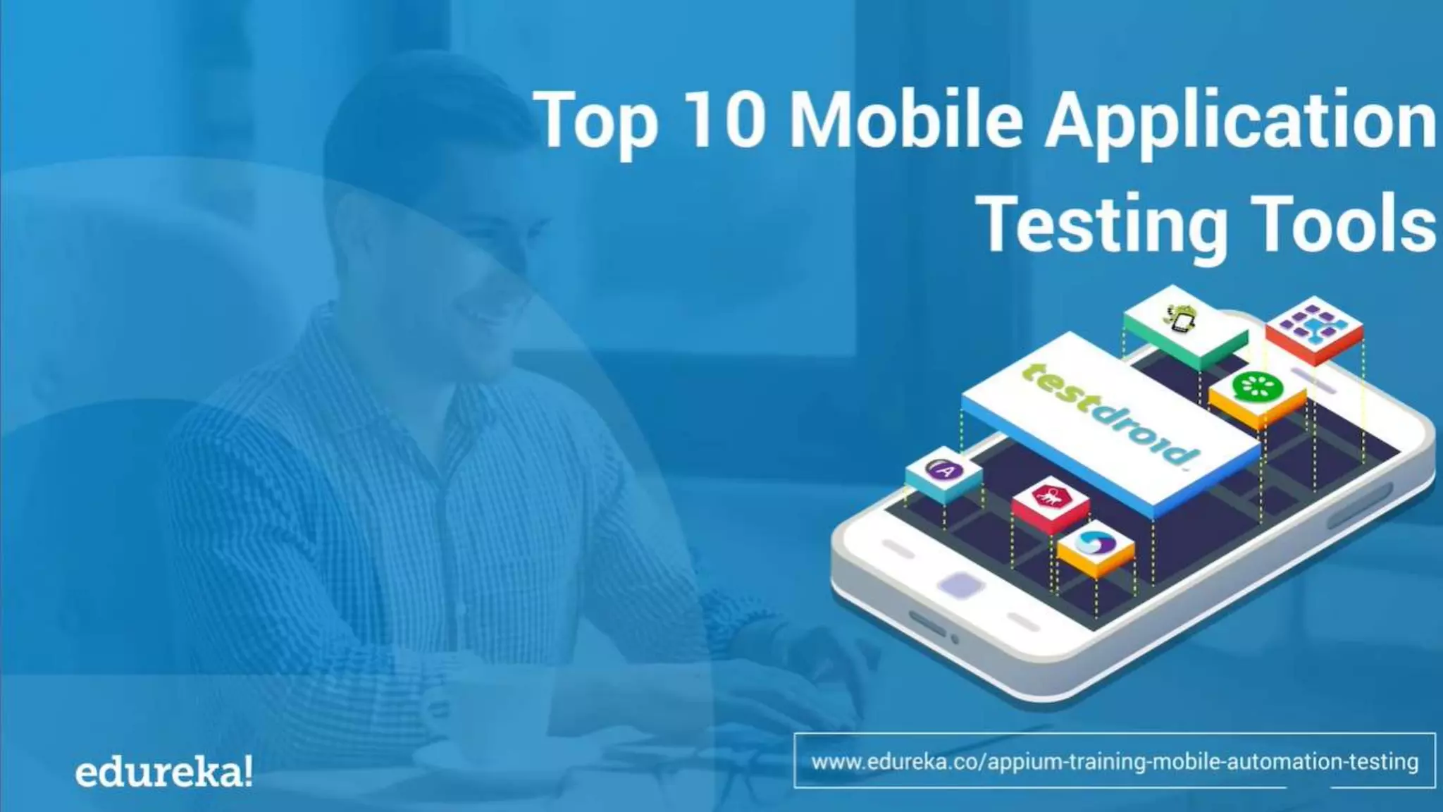 Top 10 Mobile Application Testing Tools | Edureka | PPT