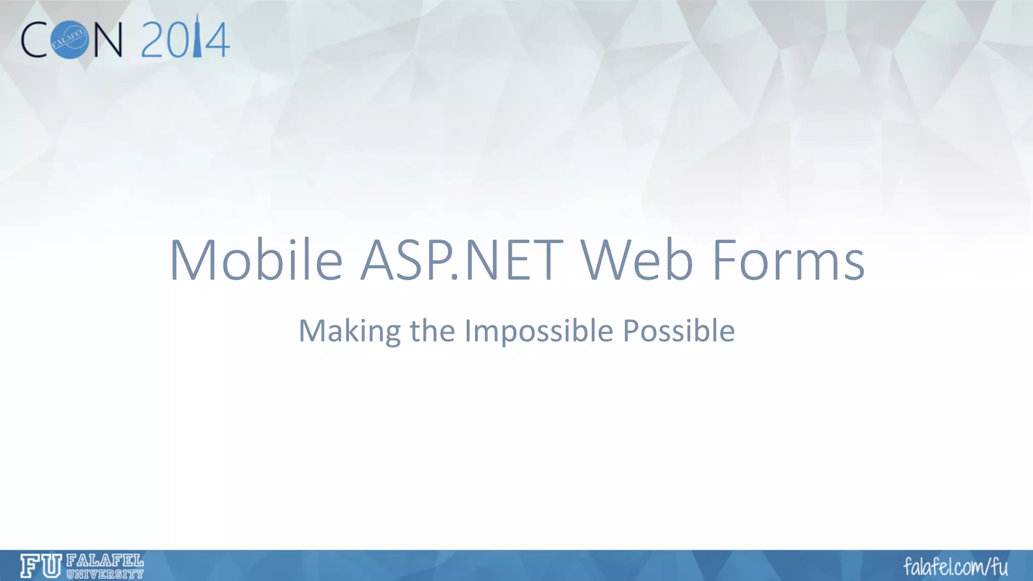 Mobile ASP.Net Web Forms - Making the impossible possible | FalafelCON 2014 | PPT