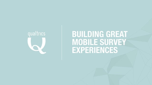 Build Great Mobile Survey Experience with Qualtrics | PPT