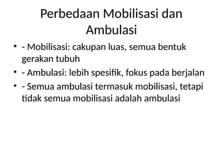 Mobilisasi mencakup berbagai gerakan tubuh untuk menjaga fungsi otot ...