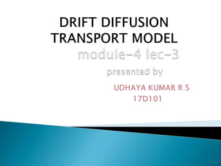 DRIFT DIFFUSION TRANSPORT MODEL | PPT