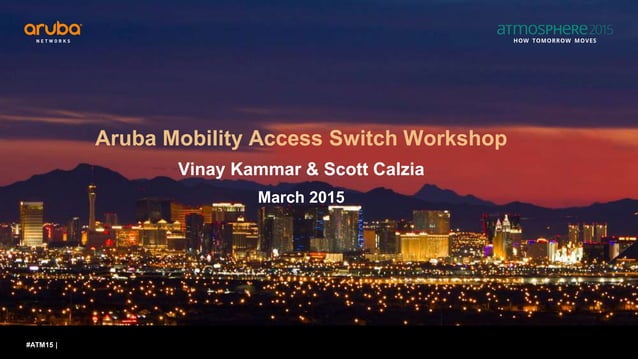 Unified access with Aruba Mobility Access Switches – Live Demo | PPT