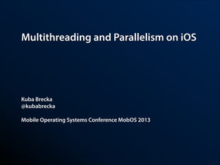 Multithreading and Parallelism on iOS [MobOS 2013] | PPT