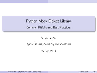 Python Mock Object Library: Common Pitfalls and Best Practices - Sunaina Pai - PyCon UK 2019 | PPT