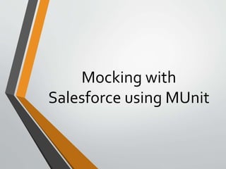 Mocking with salesforce using Munit | PPTX | Computing | Technology & Computing