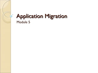 Mod05 application migration | PPT