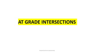 MOD1- AT GRADE INTERSECTIONS.ujjjjjjjpptx | PPT
