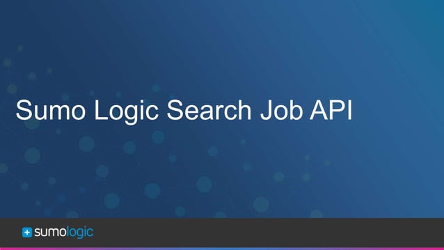 Sumo Logic Search Job API | PPT