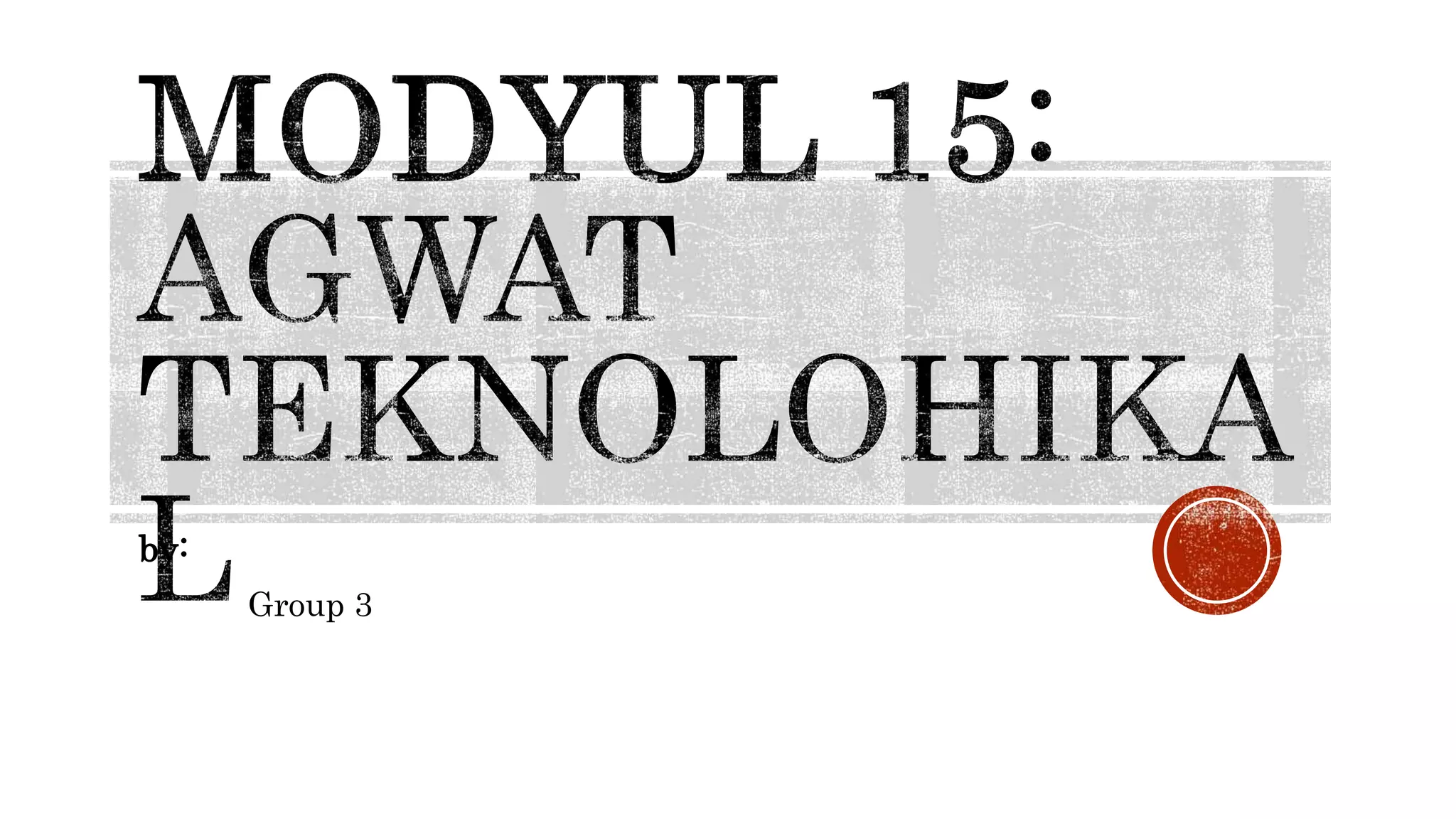 Modyul 15 Agwat Teknolohikal Powerpoint Prensentation | PPTX