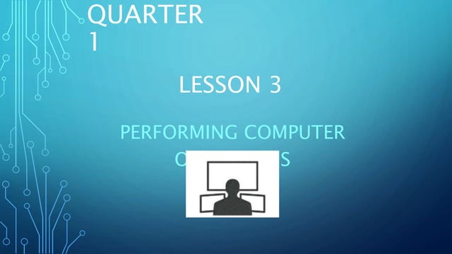 MODULE 3 AND 4. PERFORMING COMPUTER OPERATIONS | PPTX
