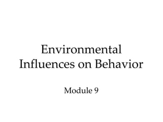 Mod 9 environmental influences on behavior | PPT