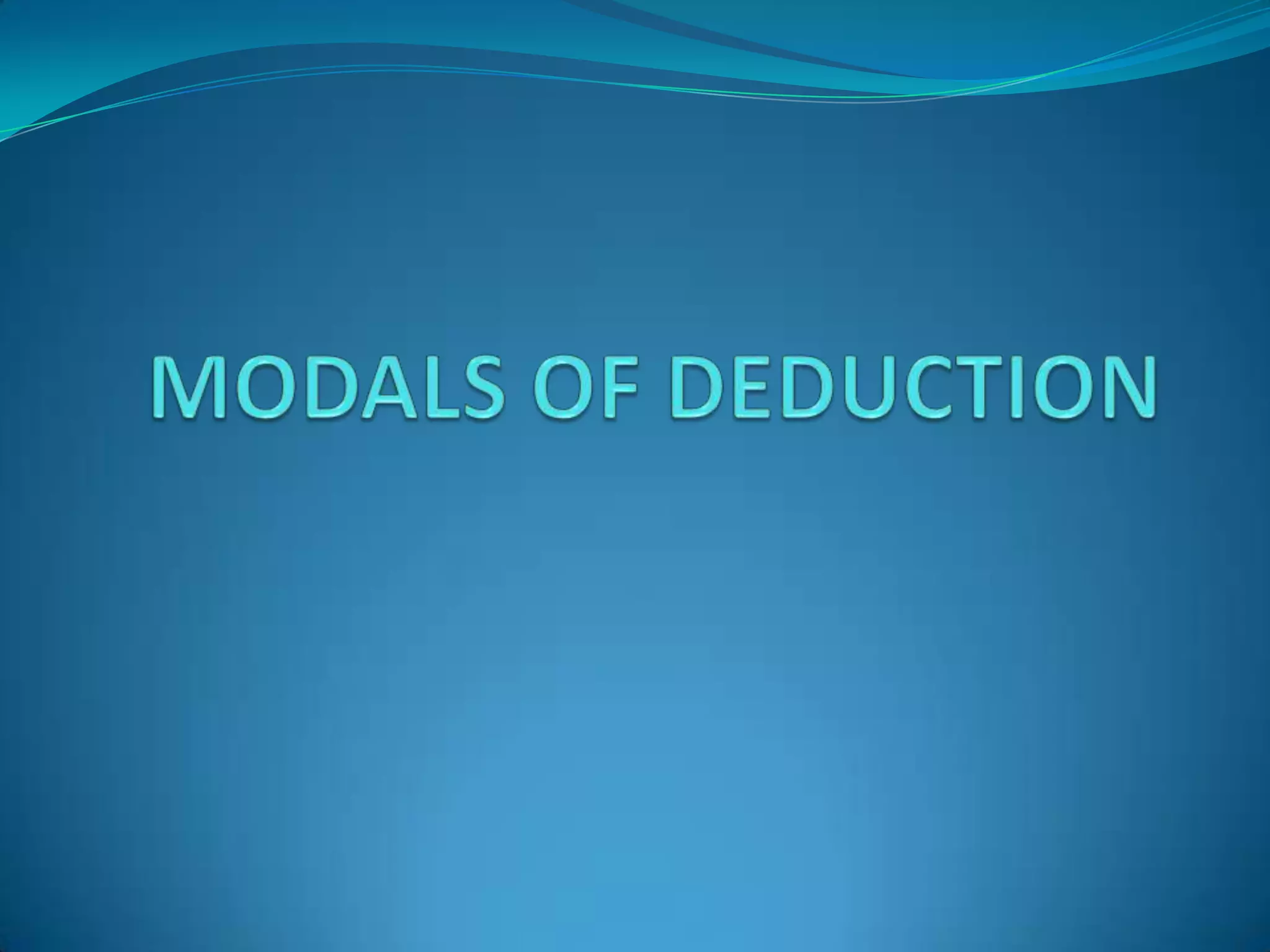 Modals of deduction | PPTX
