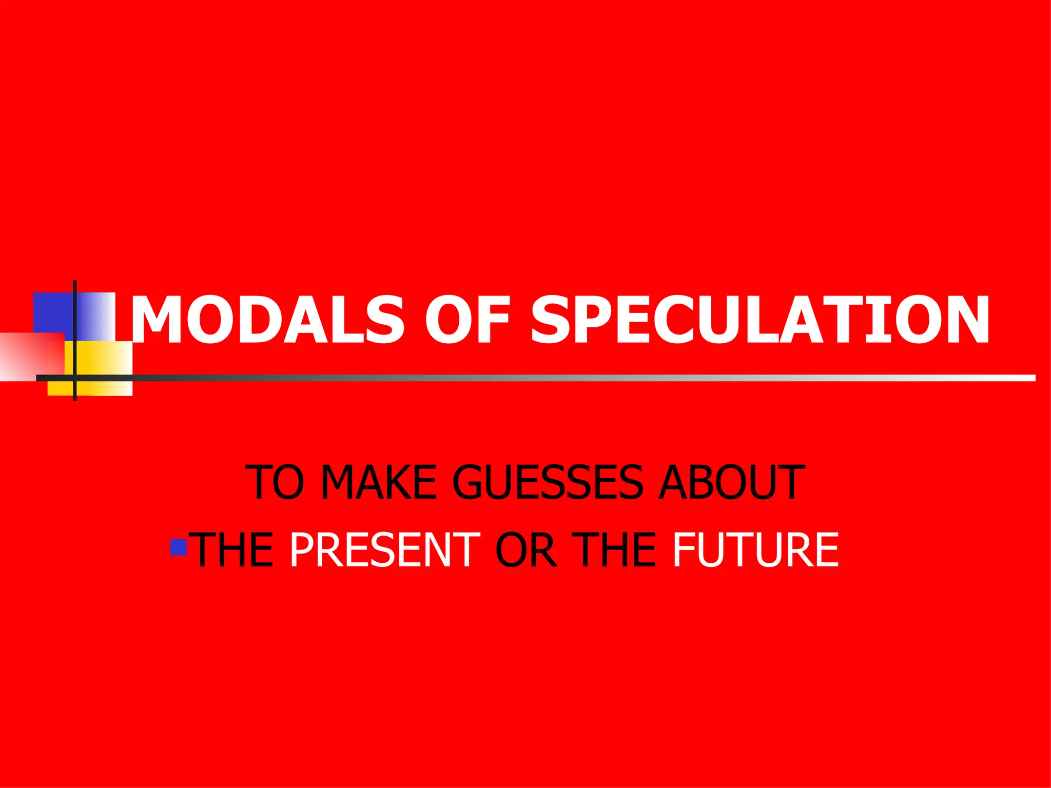 Modals of speculation | PPT