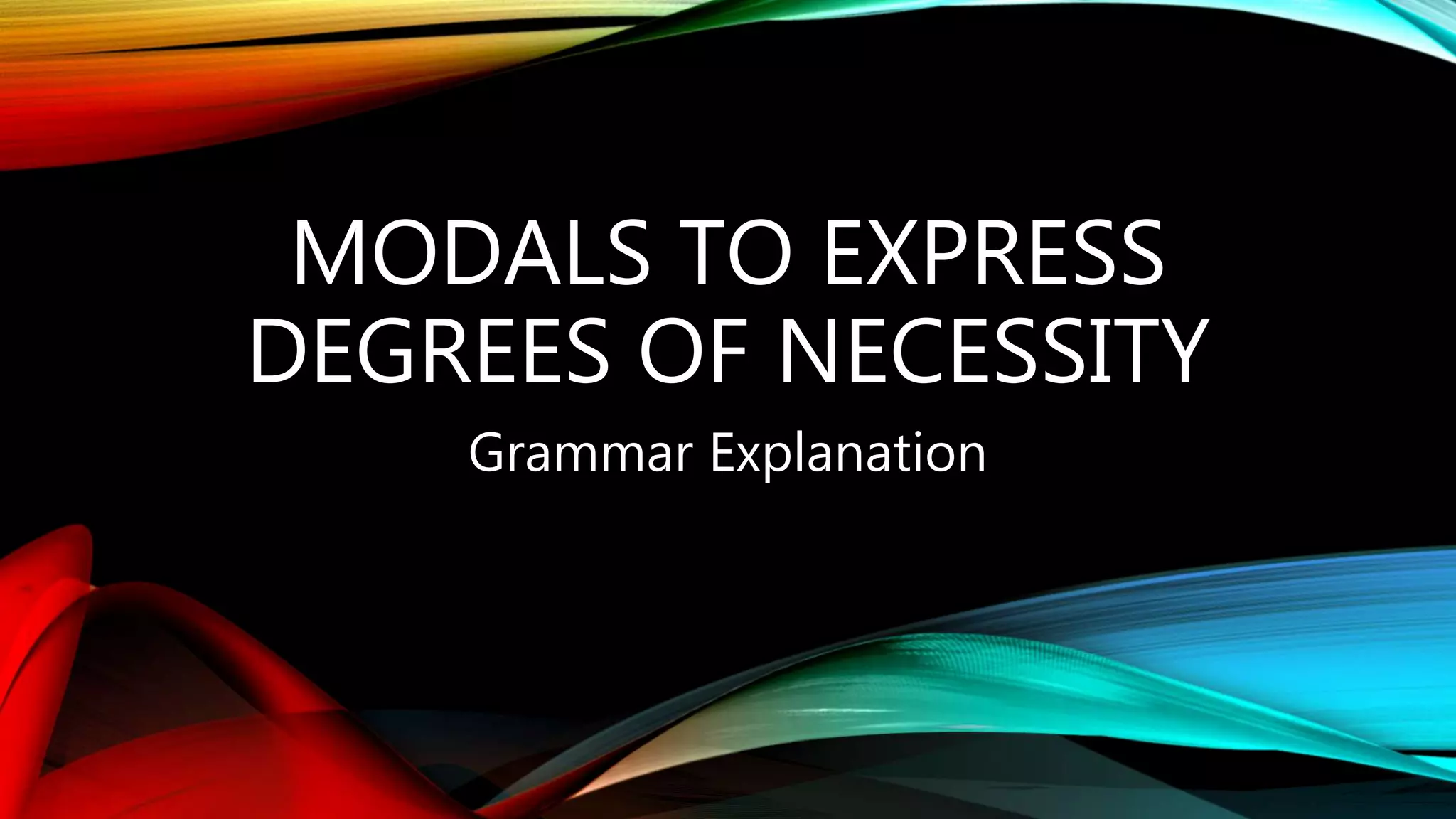 Modals to express degrees of necessity | PPTX