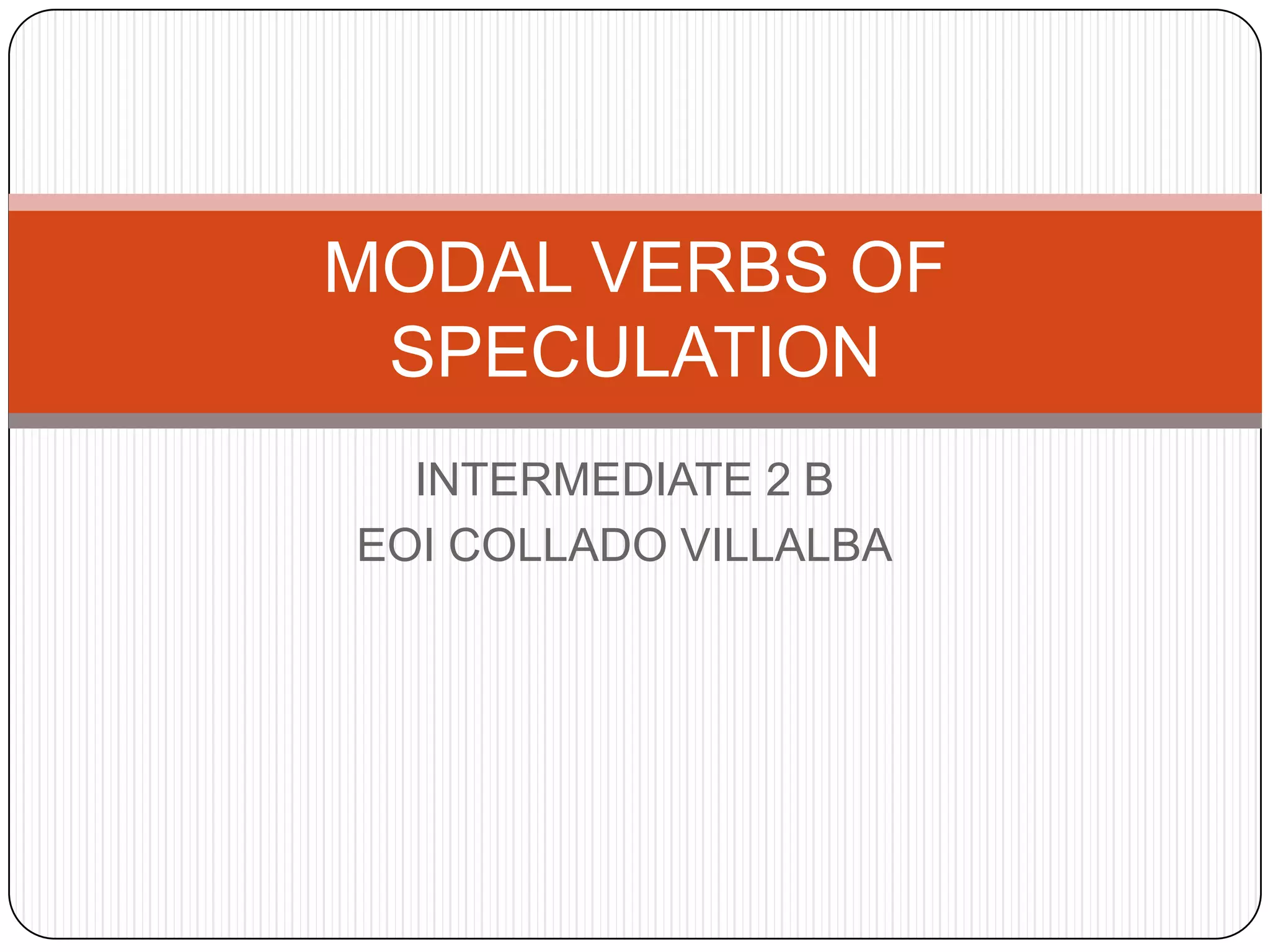 Modal verbs of speculation Intermediate2 B EOI Collado Villalba | PPT